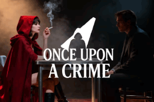 Once Upon a Crime: The Live Show Where Fairy Tales Are Under ...